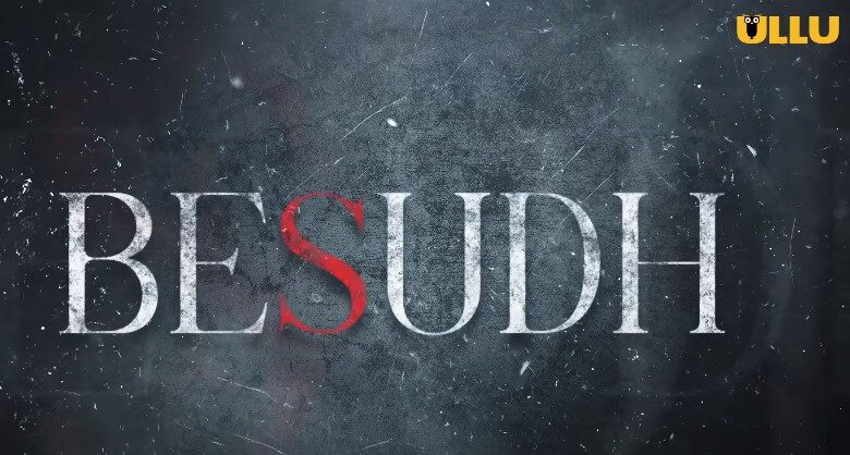 Besudh Ullu Web Series Release Date: Recap, Cast, Streaming, Schedule ...